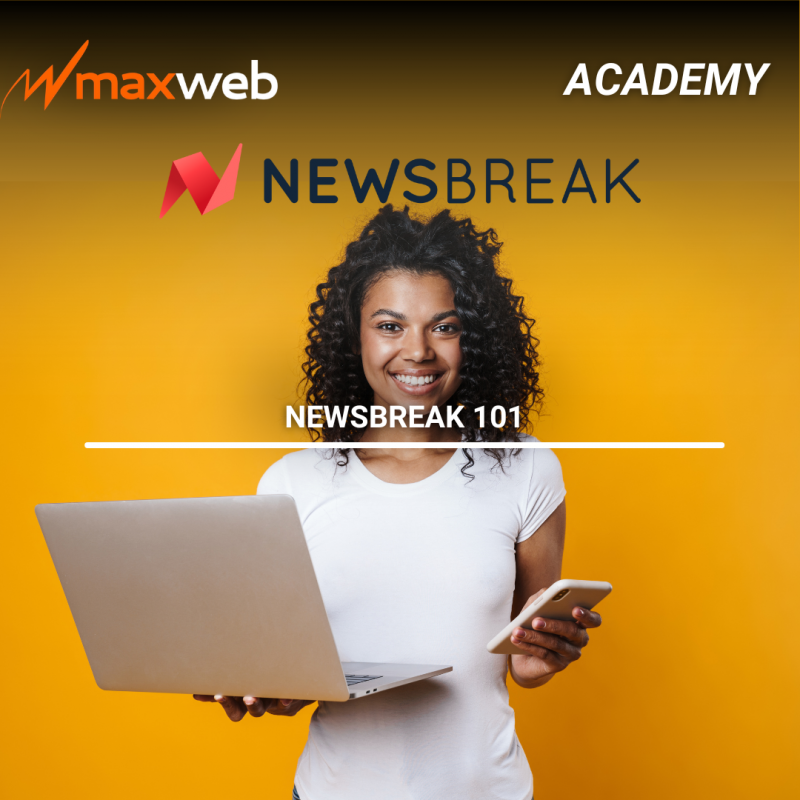 NewsBreak 101 | MaxWeb Inc Affiliate Network